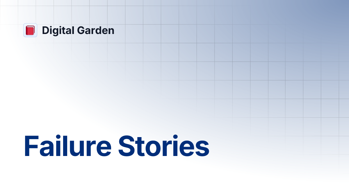 Failure Stories | Digital Garden